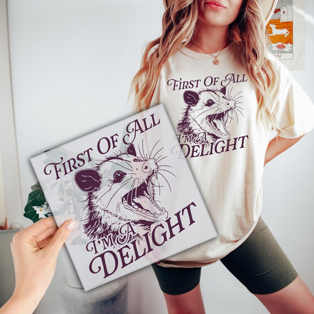 First of All I'm A Delight Sarcastic Angry Opossum Ready to Press ...