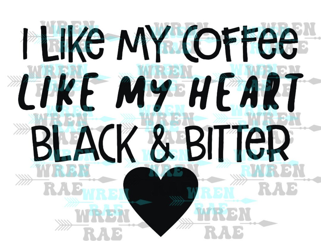 I Like My Coffee Black and Bitter Svg/png Clipart - Etsy