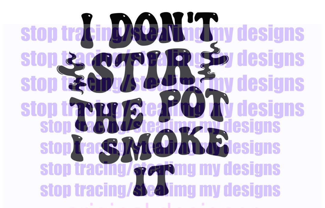 I Don't Stir the Pot I Smoke It Svg/png - Etsy