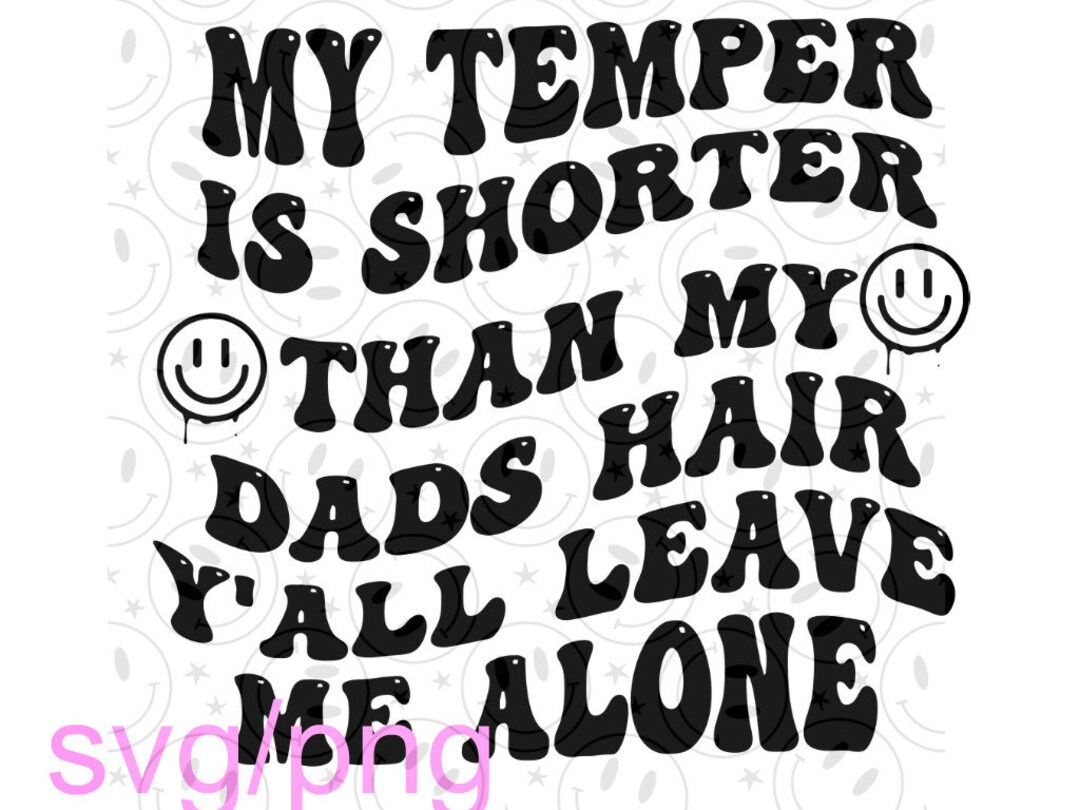 My Temper is Shorter Than My Dads Hair Svg/png - Etsy