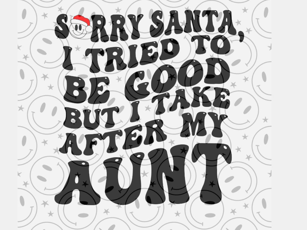 Sorry Santa I Take After My Aunt Png - Etsy