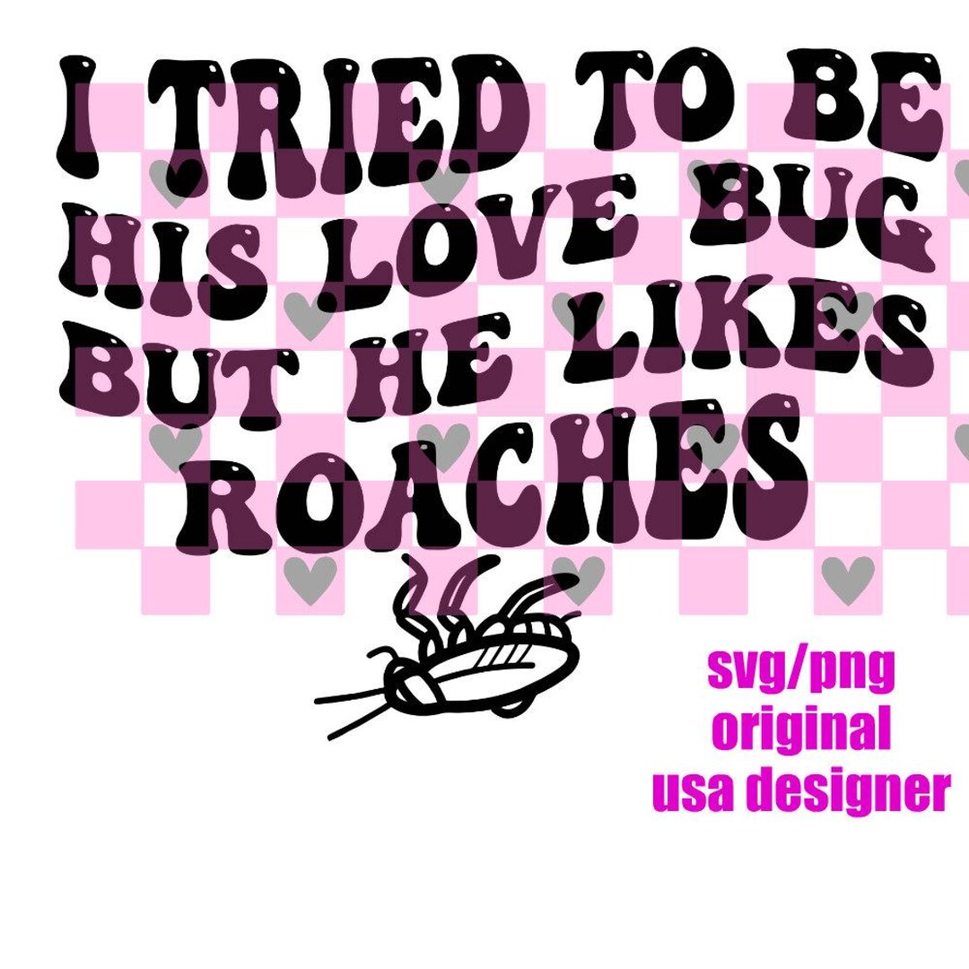 Tried to Be a Love Bug Roaches Png/svg - Etsy