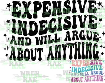 Expensive Indecisive and Will Argue About Anything Svg Png Pdf, Retro ...