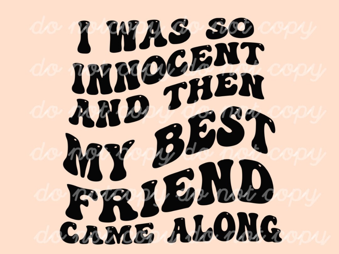 I Was so Innocent and Then My Best Friend Came Along Png/svg - Etsy