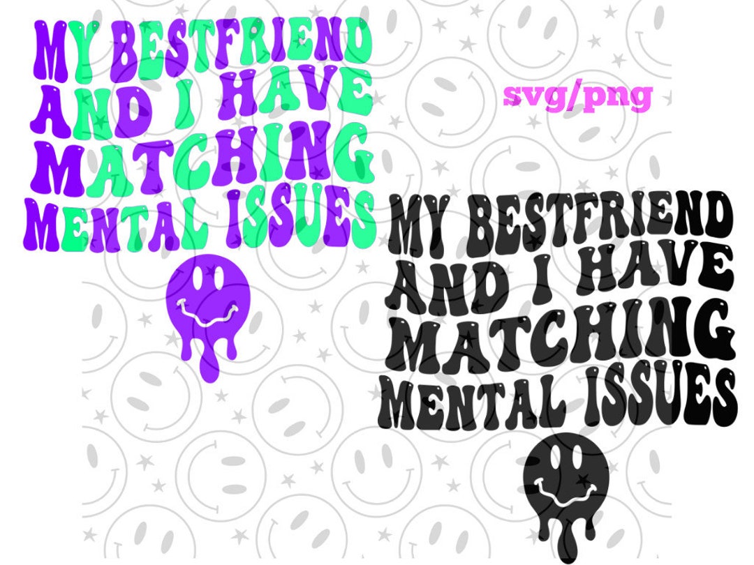 Me and My Best Friend Have Matching Mental Issues Png Original - Etsy