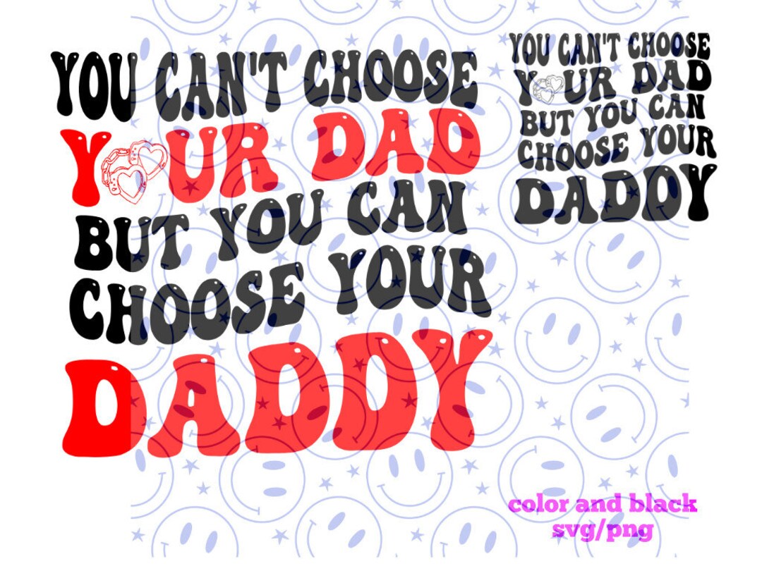 You Can't Choose Your Dad but You Can Choose Your DADDY Svg/png - Etsy