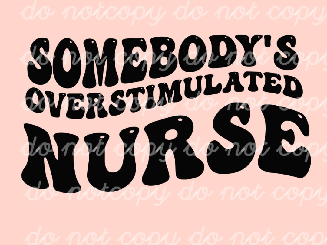 Somebody's Overstimulated Nurse Png/svg - Etsy