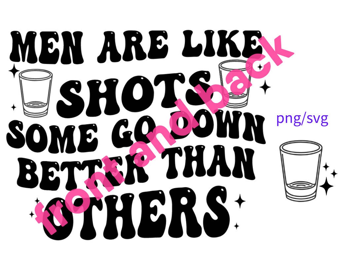 Men Are Like Shots Some Go Down Better Than Others Front and Back Svg/png - Etsy
