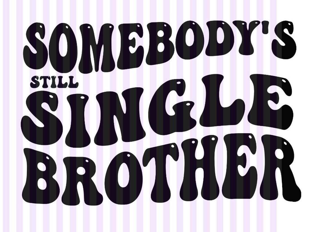 Somebody's Single Brother Svg/png - Etsy
