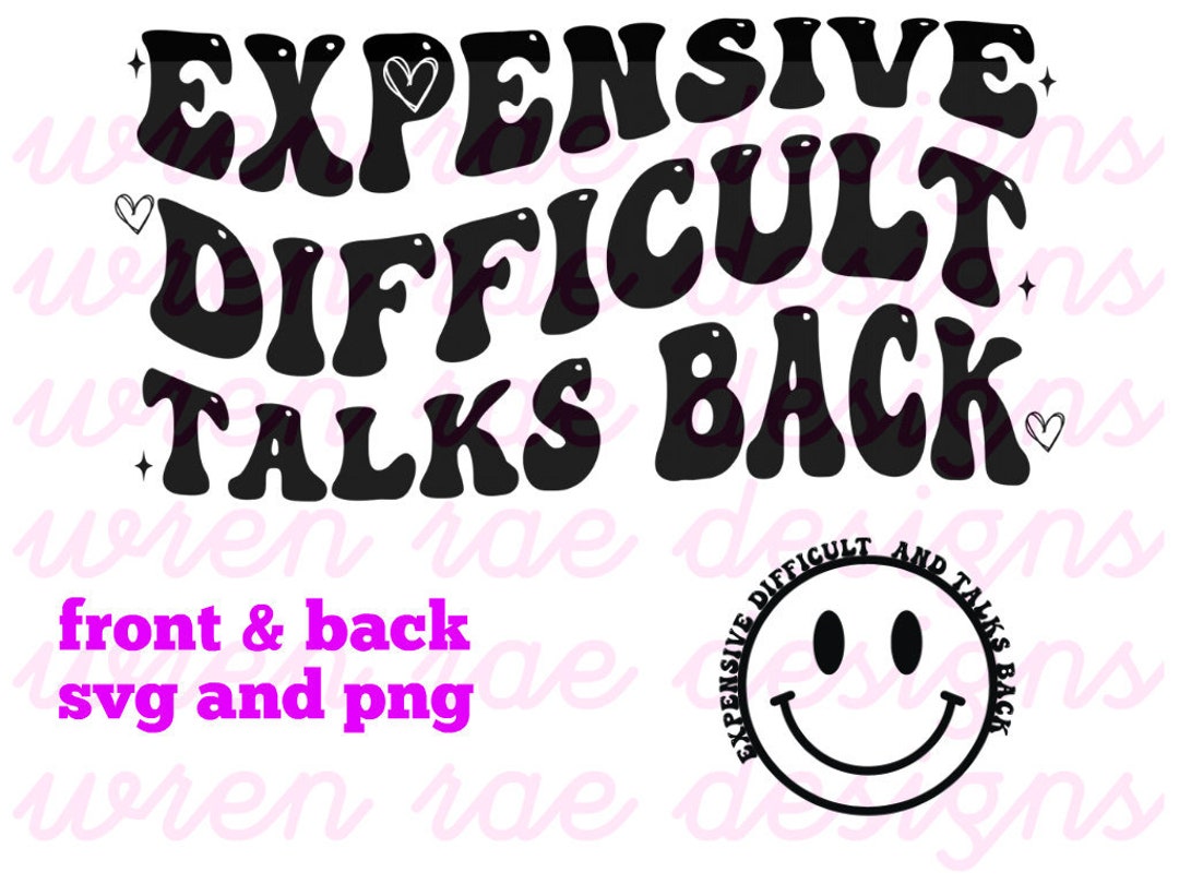 EXPENSIVE Difficult and Talks Back Svg/png Front and Back - Etsy