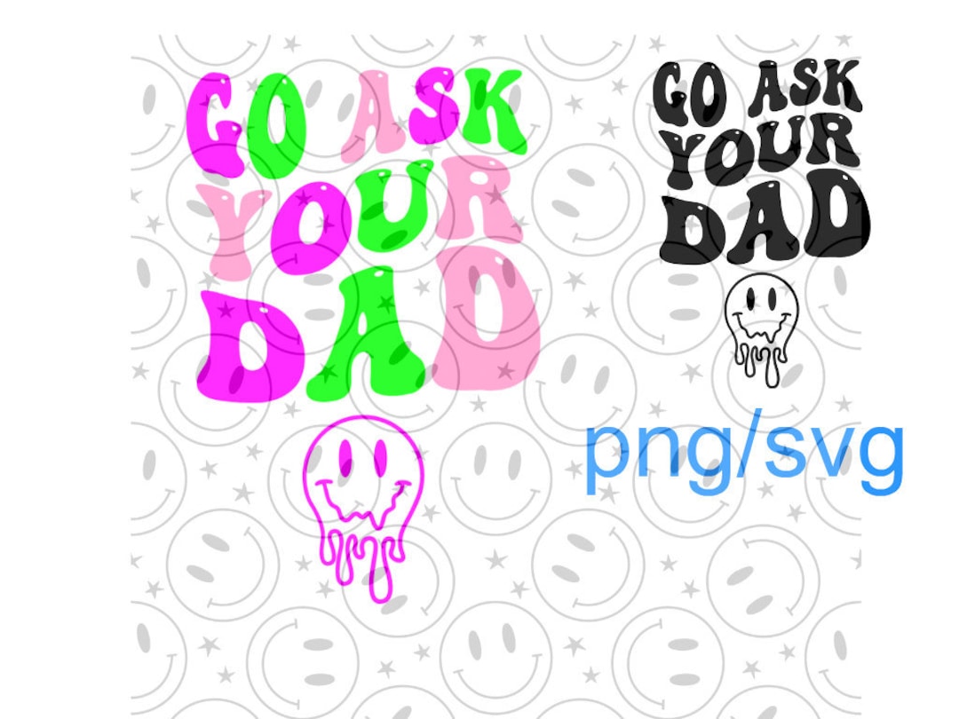 GO ASK Your Dad Svg/png - Etsy