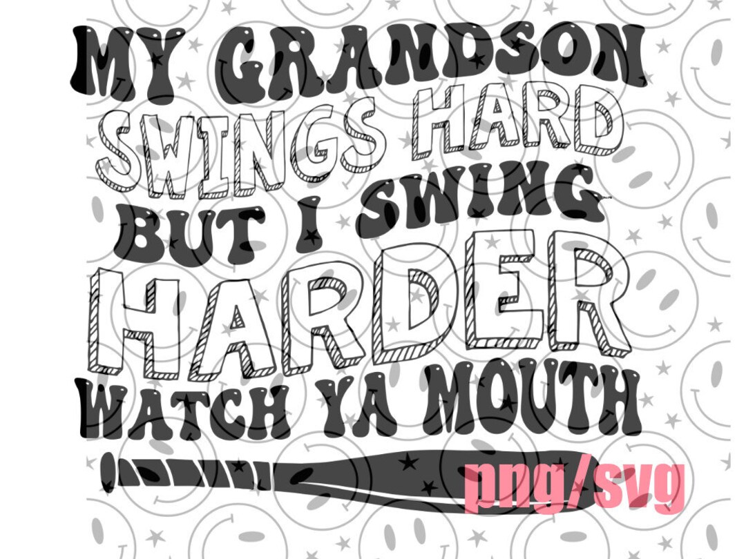 My Grandson Swings Hard but I Swing Harder Baseball Original Svg/ Png ...