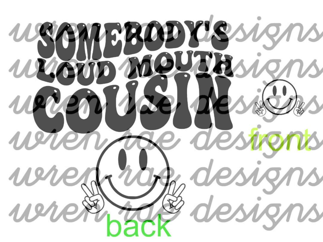 Somebody's LOUD Mouth COUSIN Front and Back Png/svg Original - Etsy