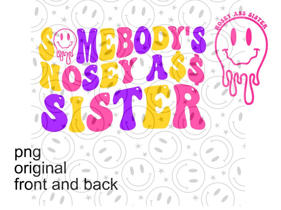 NOSEY Sister PNG ORIGINAL Front and Back - Etsy