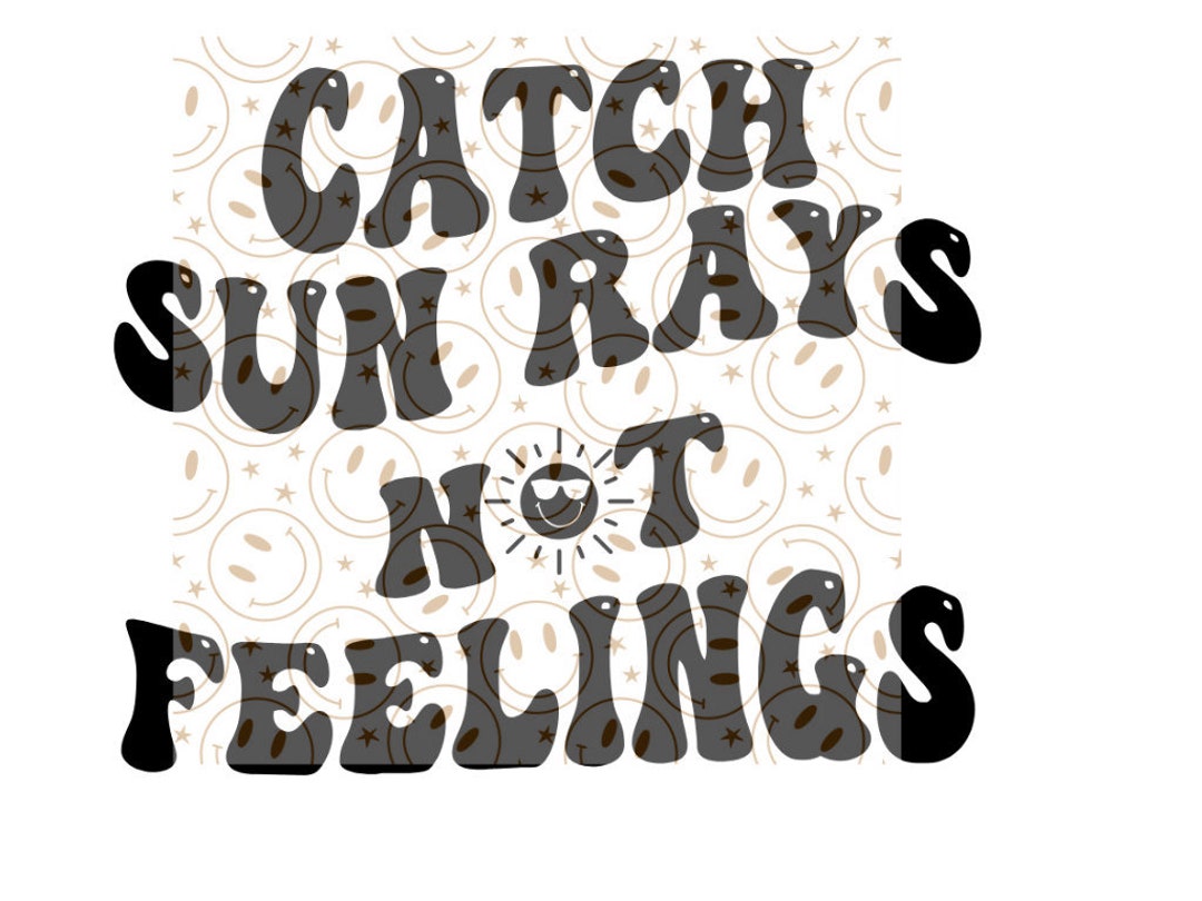 Catch Sun Rays Not Feelings Svg/png Clipart (original) - Etsy