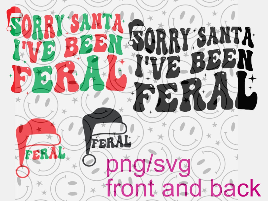 Sorry Santa I've Been Feral Front and Back Svg/png - Etsy