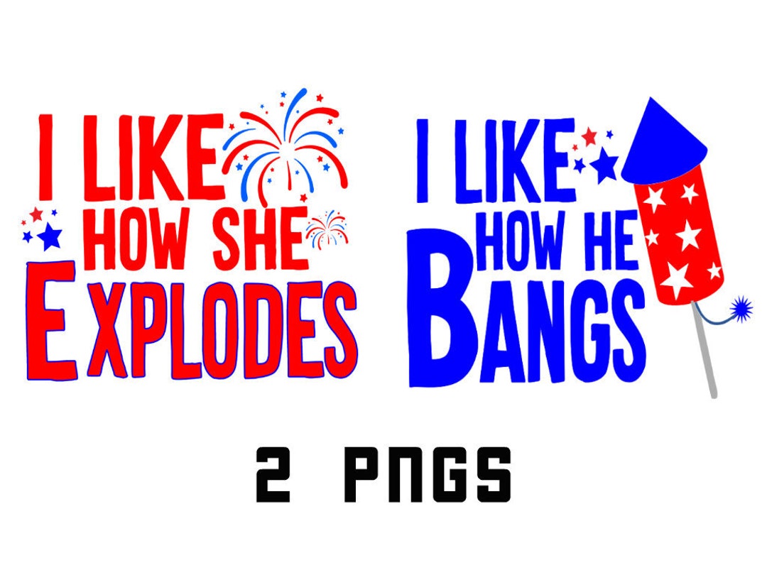 I Like How She Explodes & I Like How She Bangs Matching 4th of July Png ...