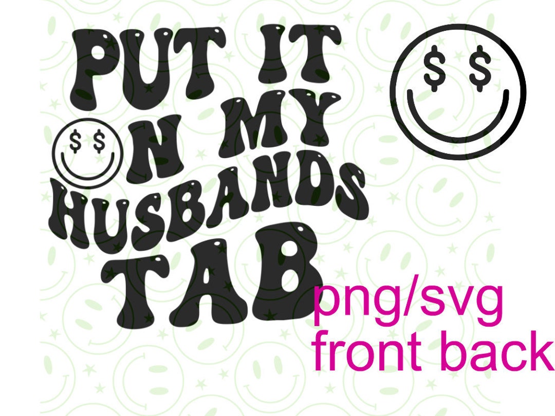 Put It on My HUSBANDS TAB Svg/png - Etsy