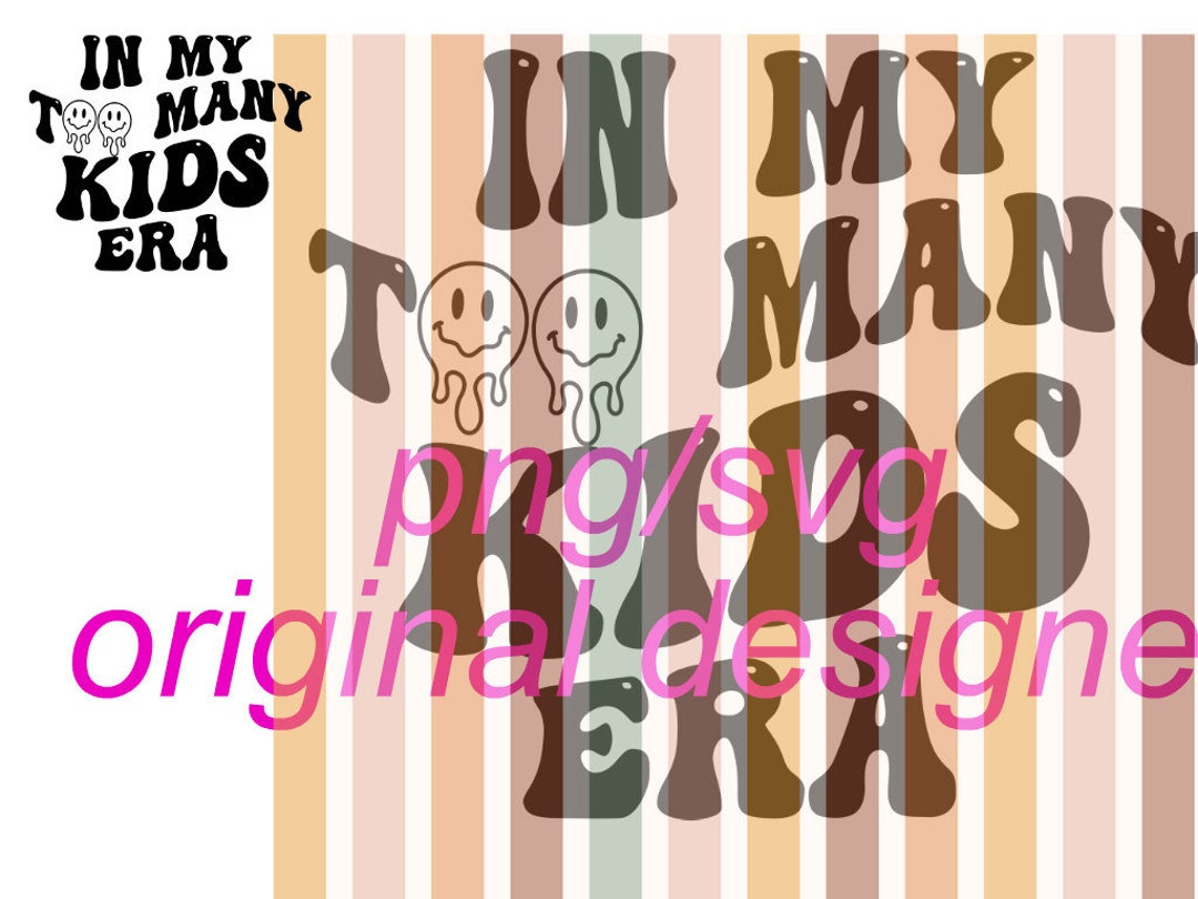In My Too Many Kids Era ORIGINAL Png/svg - Etsy