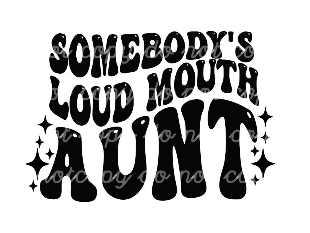 Somebody's Loud MOUTH Aunt Svg/png Clipart (original) - Etsy
