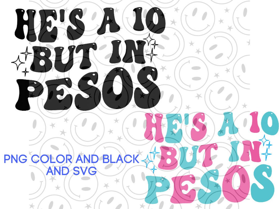 He's a 10 but in PESOS Svg/png - Etsy