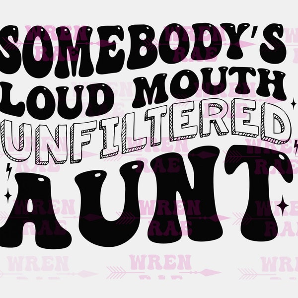 Somebodys Loud Mouth Unfiltered Aunt Png - Etsy