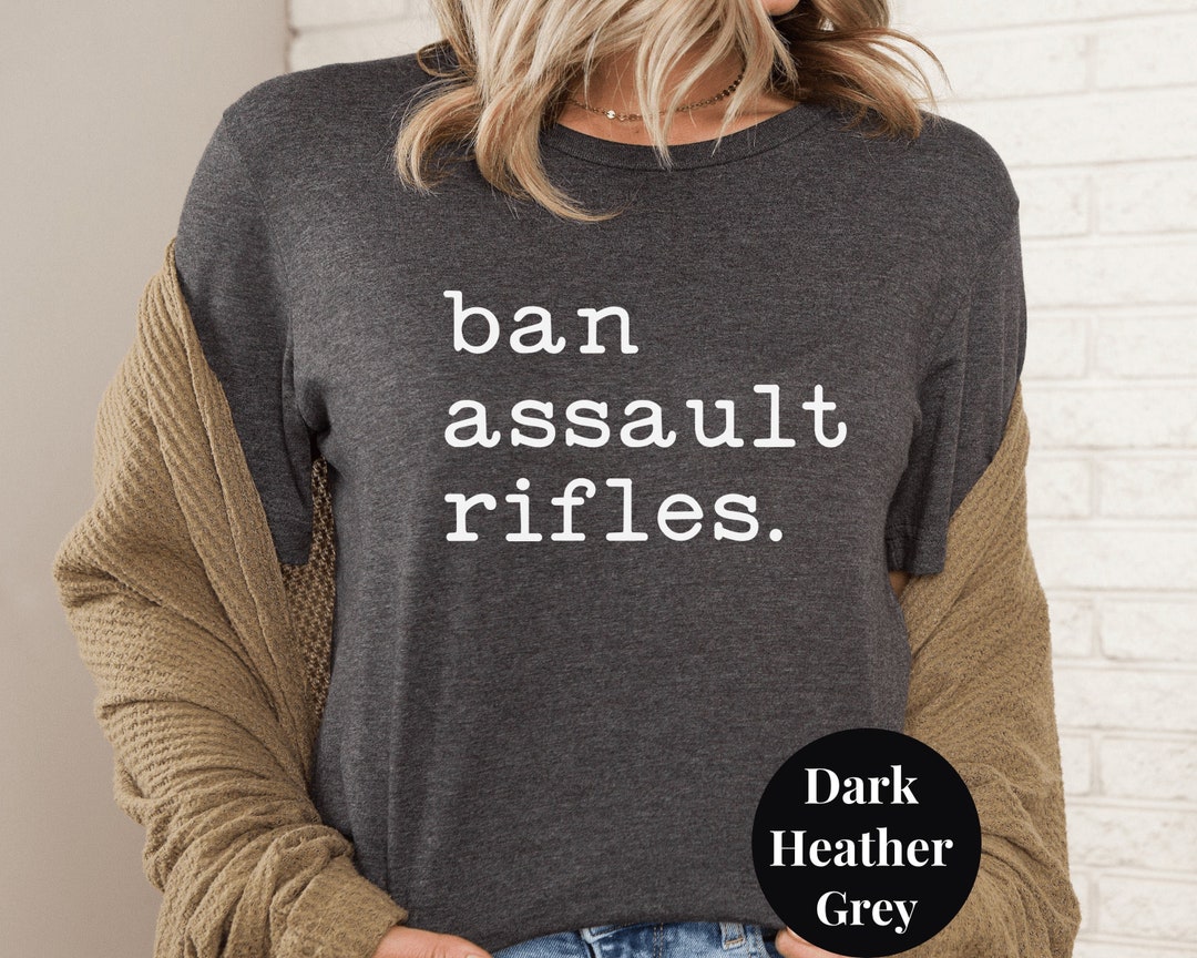 Ban Assault Rifles Shirt Gun Control T-shirt Protect Kids Not Guns Ban ...