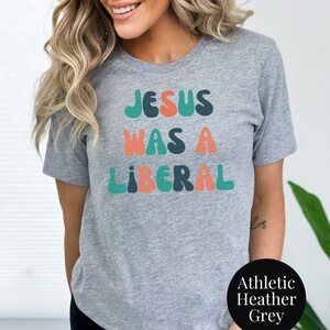 Jesus Was a Liberal, Social Justice Tee, Christian Liberal, Democrat ...