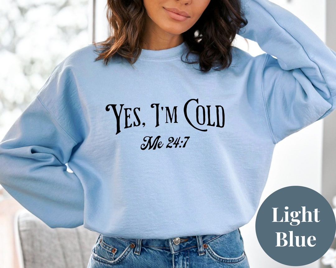 Yes I'm Cold Sweatshirt, Always Cold Sweatshirt, Winter Gift for Cold ...