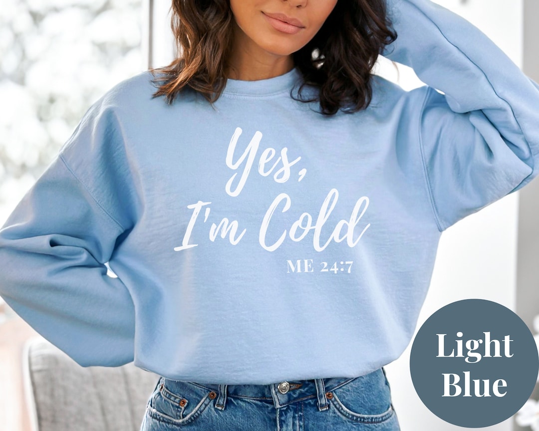 I'm Cold Sweatshirts Always Freezing Sweatshirt Sarcastic Sweatshirt ...