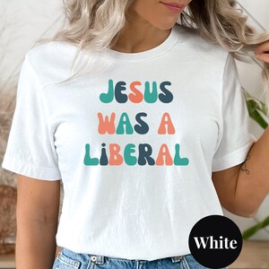 Jesus Was a Liberal, Social Justice Tee, Christian Liberal, Democrat ...