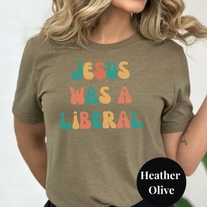 Jesus Was a Liberal, Social Justice Tee, Christian Liberal, Democrat ...