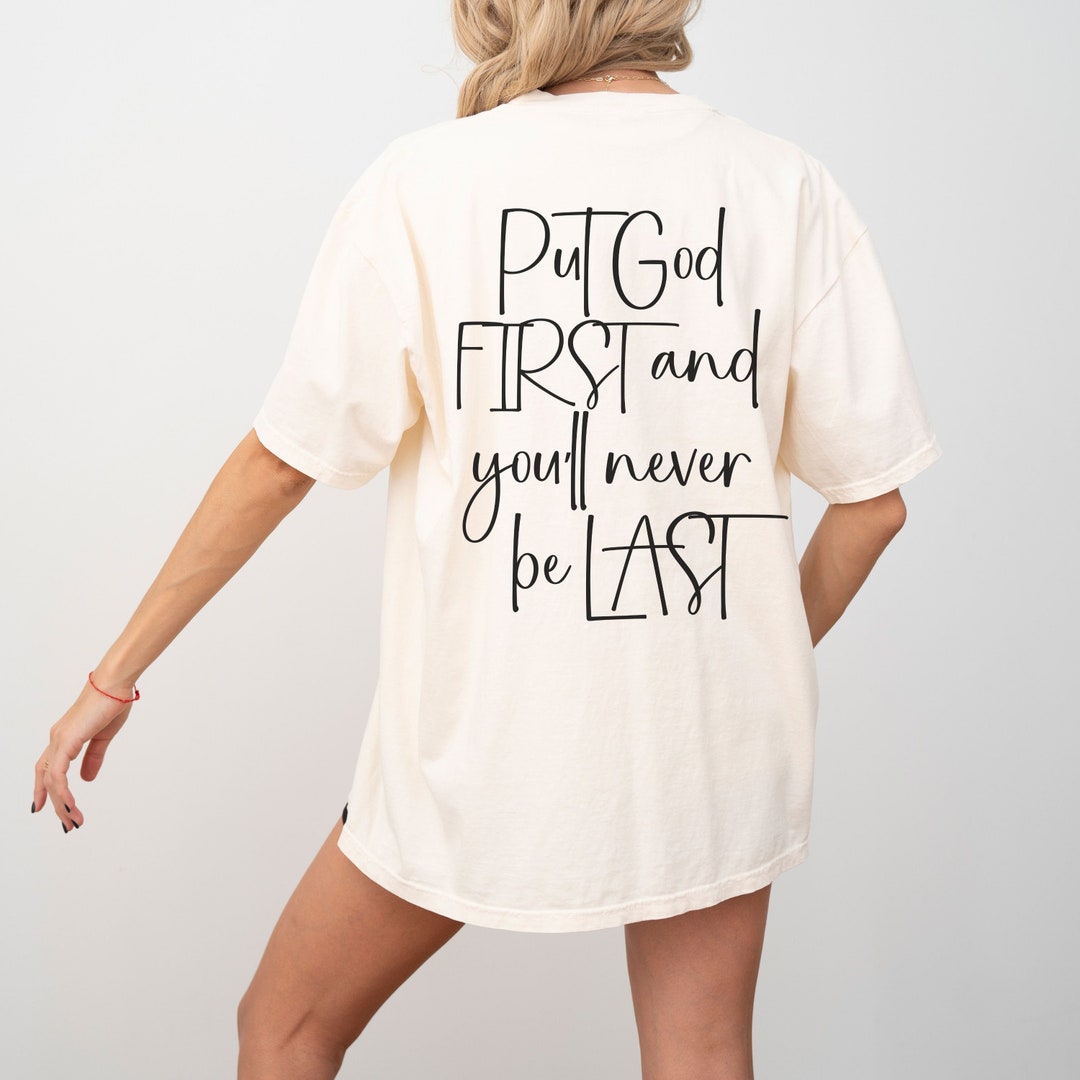 Put God First and Youll Never Be Last Shirt, Christian Comfort Colors ...