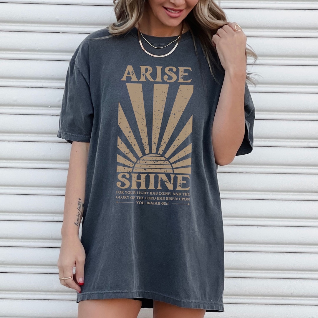 Arise Shine Shirt, Comfort Colors Christian Shirt, Isaiah 60:1, Trendy ...
