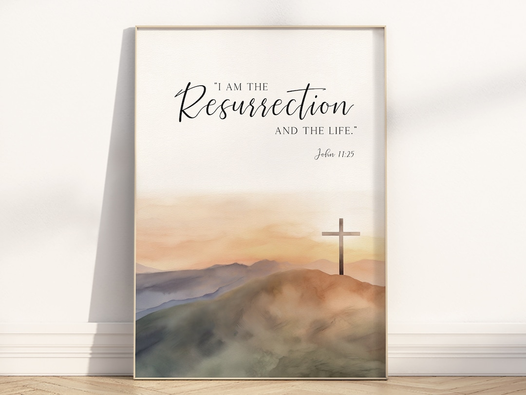 I Am the Resurrection Bible Verse Printable Wall Art, John 11:25 ...