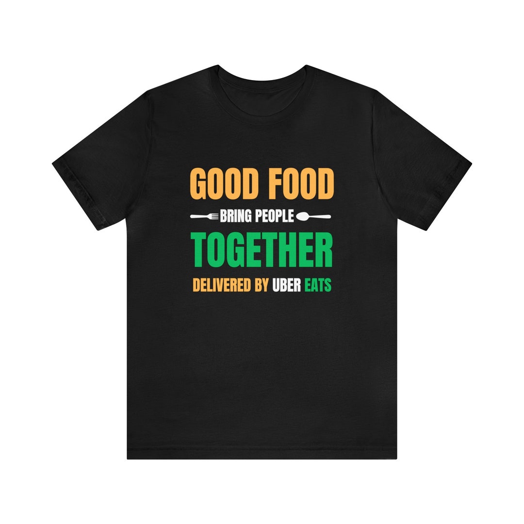 Good Food Tshirt Uber Eats T-shirt Uber T-shirt Accessory for Uber ...