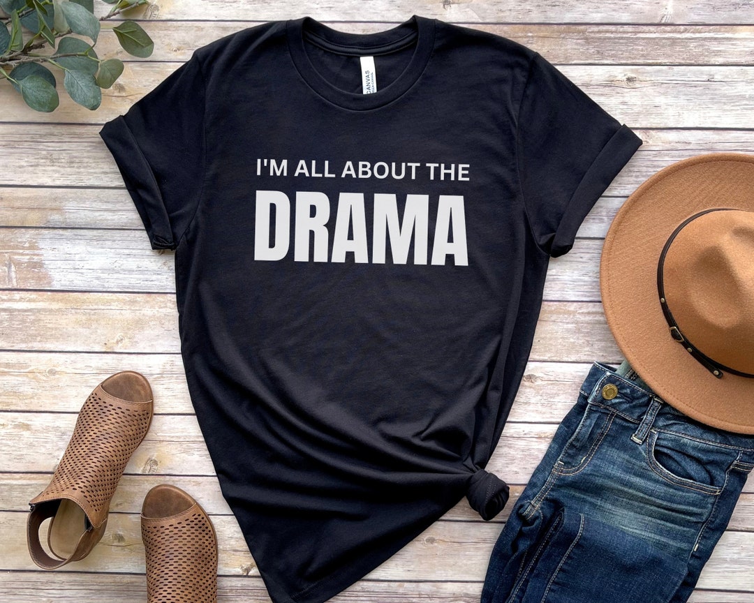 Black I'm All About the Drama Tshirt, Funny Drama Shirt, Drama Tshirt ...