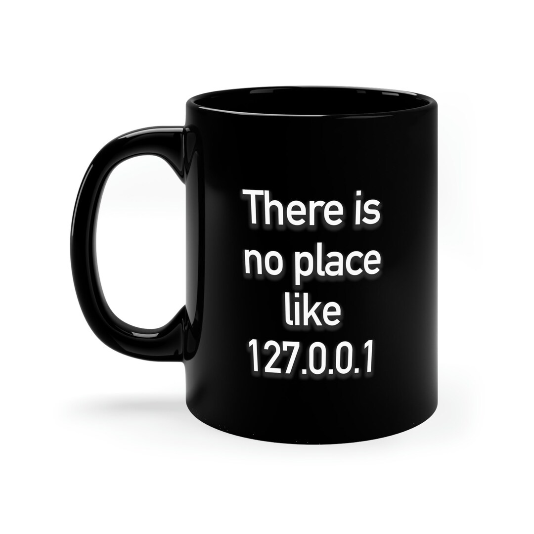 There is No Place Like 127.0.0.1 Software Techie Joke Humor, IT Nerdy Humor Coffee Mug, 11 Oz - Etsy