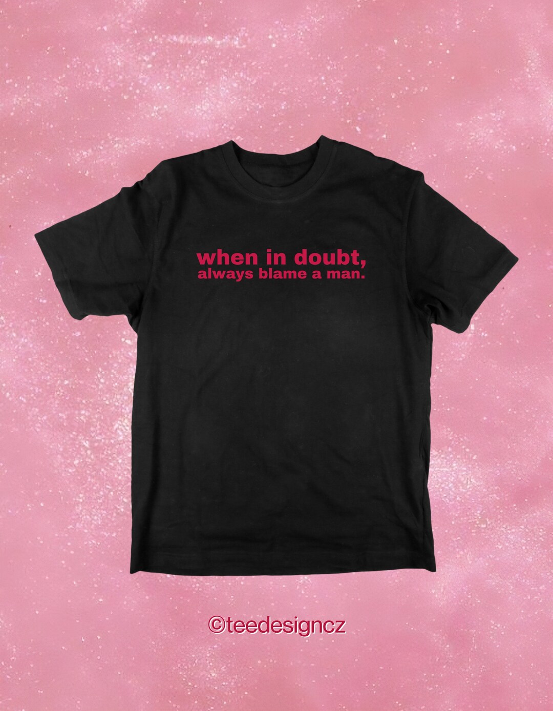 When in Doubt Always Blame A Man Graphic T-shirt Heavy Cotton Iconic ...