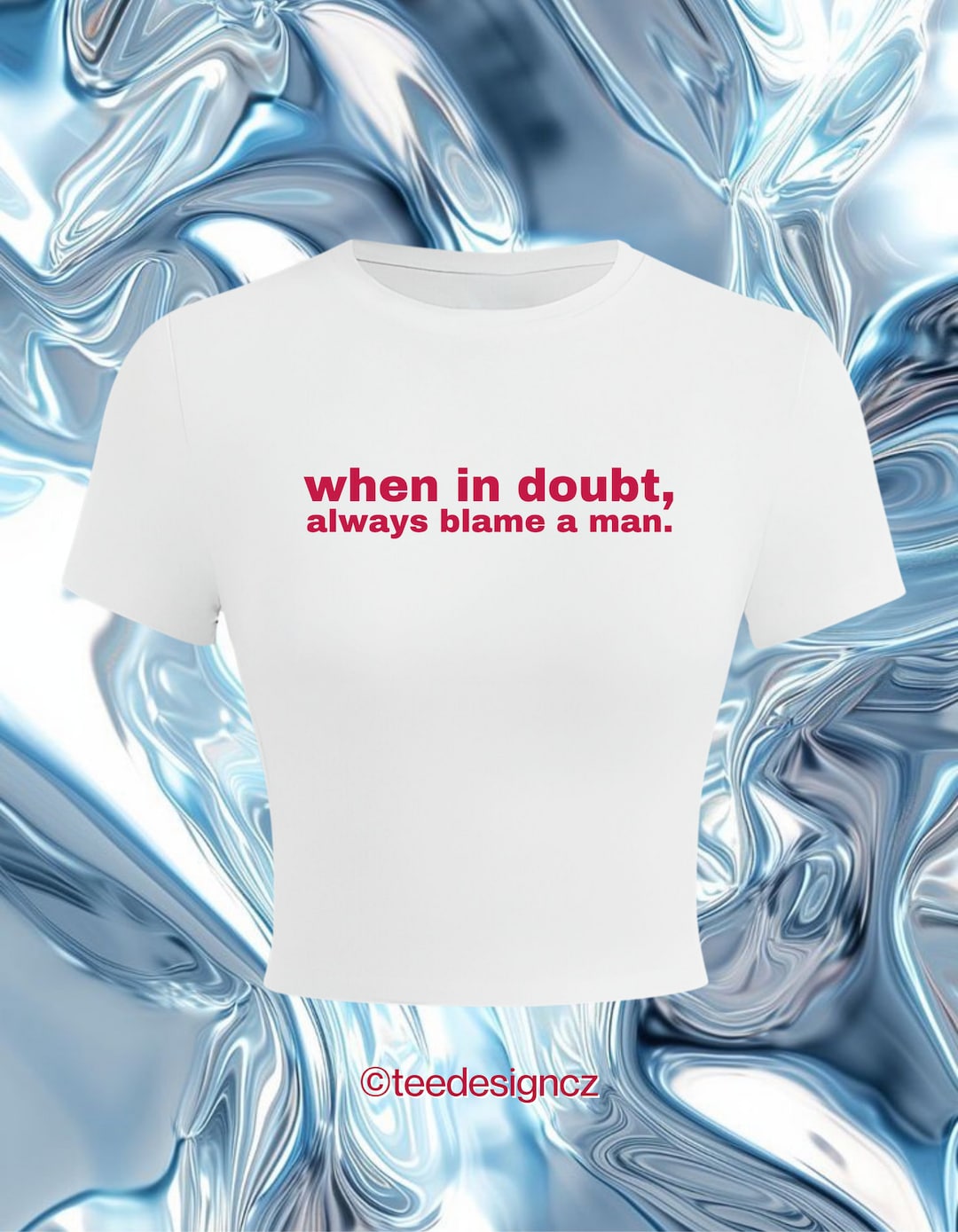 When in Doubt Always Blame A Man Graphic Baby Tee, Iconic Slogan T ...