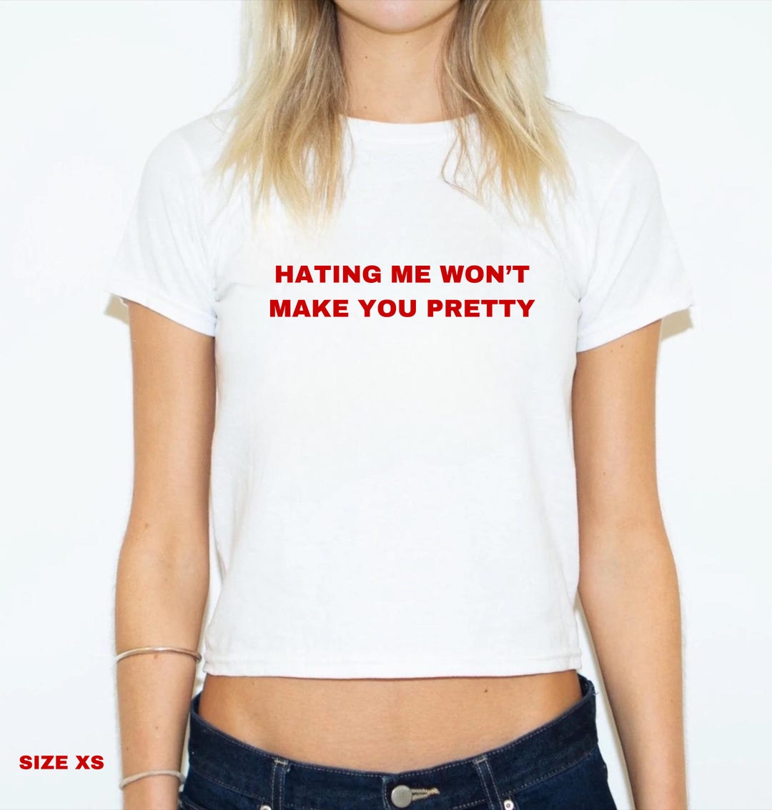 Hating Me Won't Make You Pretty Baby Tee Sassy Graphic T-shirt Attitude Fashion Top Trendy ...