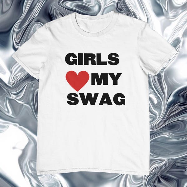Girls Love My Swag Shirt - Etsy