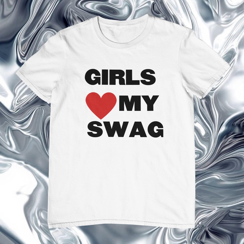 Girls Love My Swag Shirt - Etsy