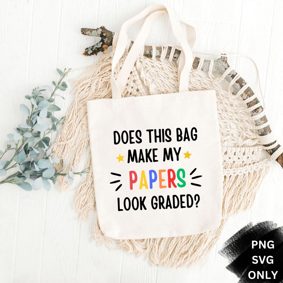 Does This Bag Make My Papers Look Graded Teacher , Back to School ...