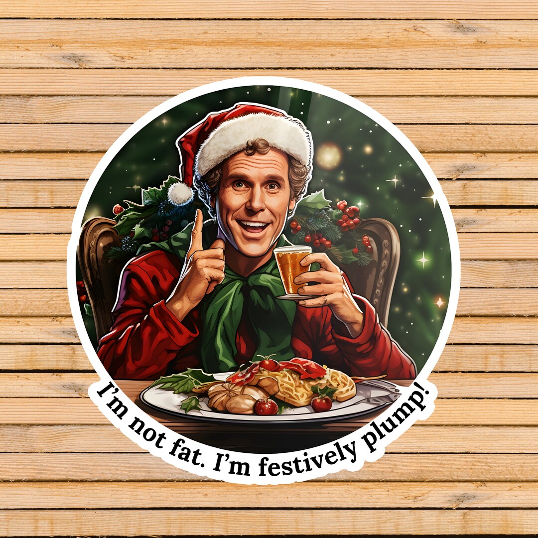 Will Ferrell Sticker, Funny 'i'm Not Fat, I'm Festively Plump' Quote ...