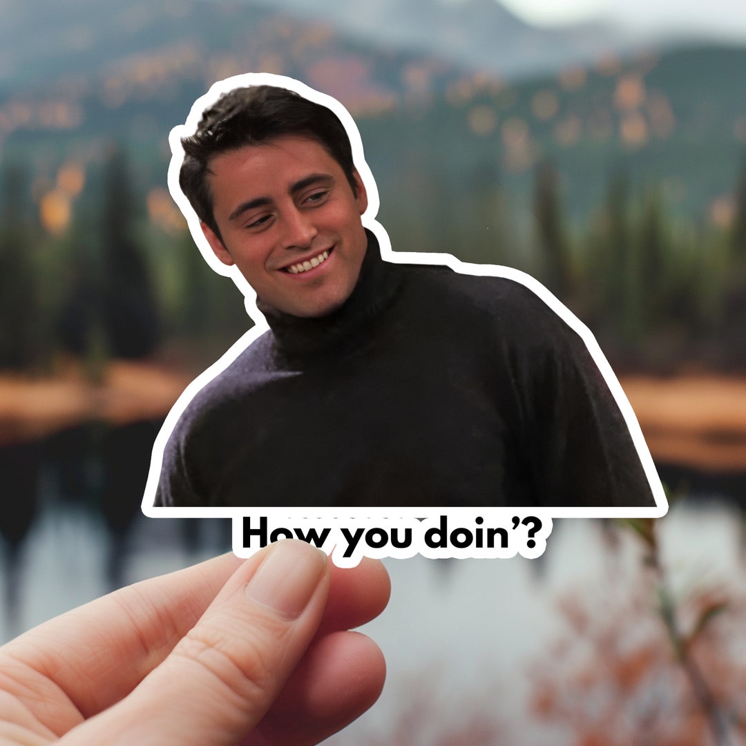 How You Doin Sticker, Friends Joey Vinyl Decal, Matt Leblanc Fan Art ...