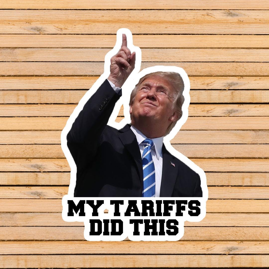 Trump My Tariffs Did This Sticker I Did That, My Tariff Did That, Anti ...
