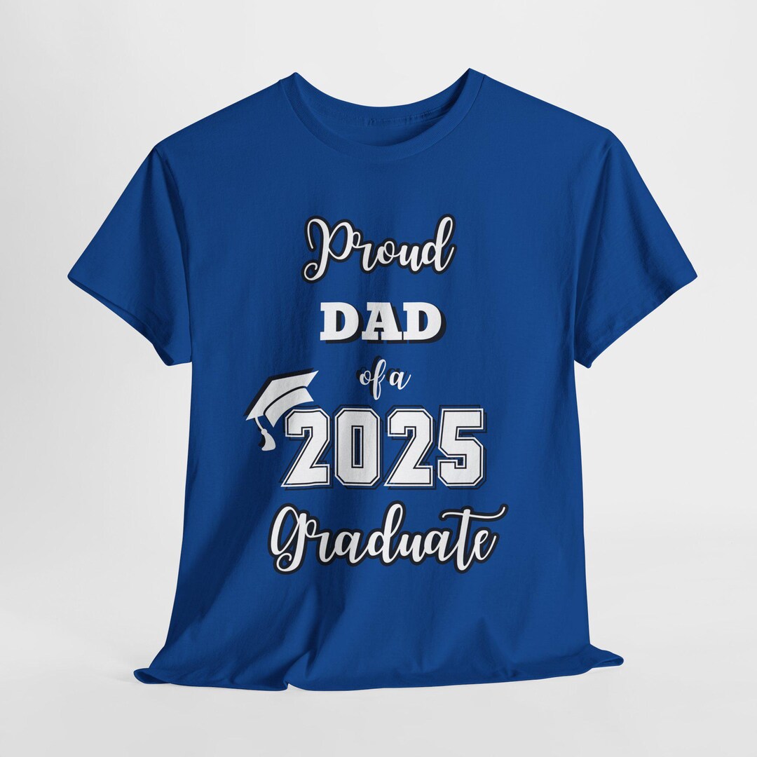 Proud Dad of a 2025 Graduate, Father's Day Gift, Dad Shirt, Graduation ...
