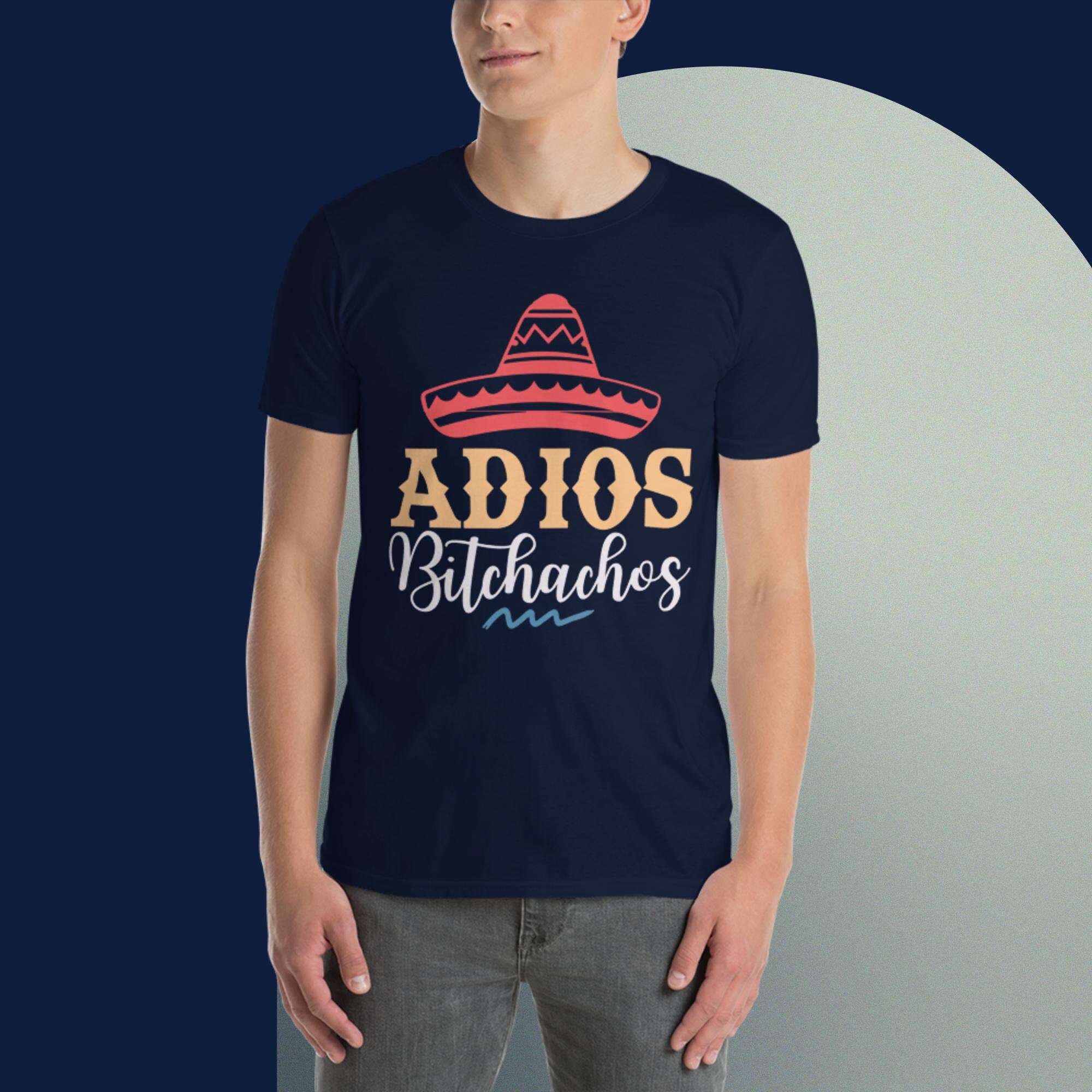 Adios Bitchachos Short-sleeve Unisex T-shirt Cinco De Mayo - Etsy UK Adios Bitchachos Short-sleeve Unisex T-shirt Cinco De Mayo - Etsy UK