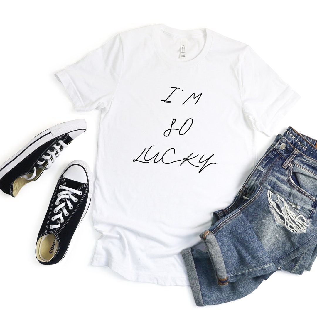 Im So Lucky Tshirt Lucky Tshirt Lucky Girl Tshirt Etsy